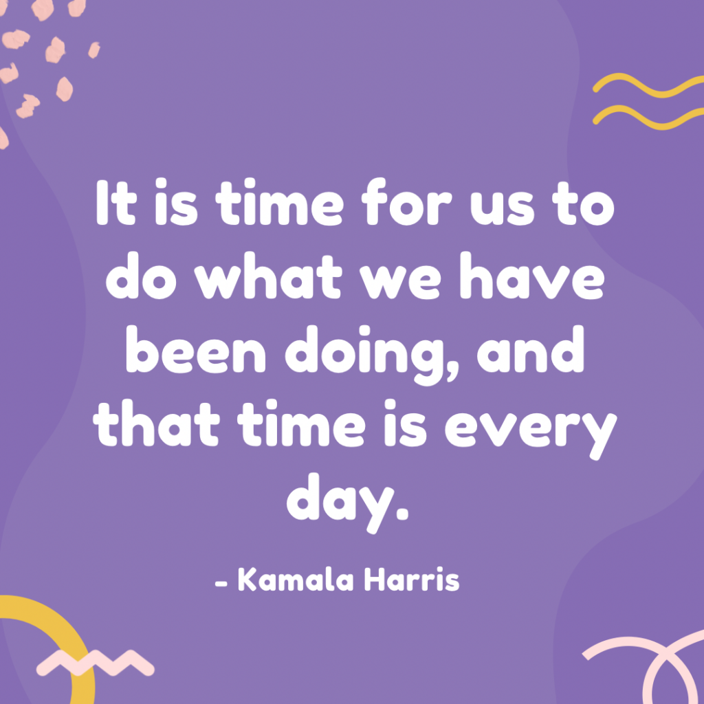Kamala Harris Quotes As Motivational Posters, Because The Time To Be ...